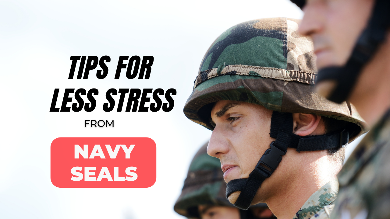 Tips For Less Stress From NAVY SEALs - Small Bits of Happiness