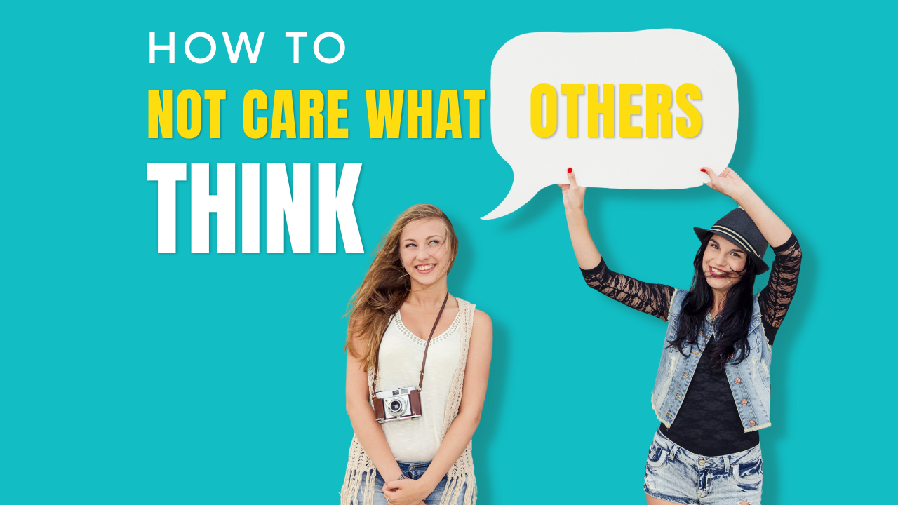 How to Stop Caring What Others Think - Small Bits of Happiness