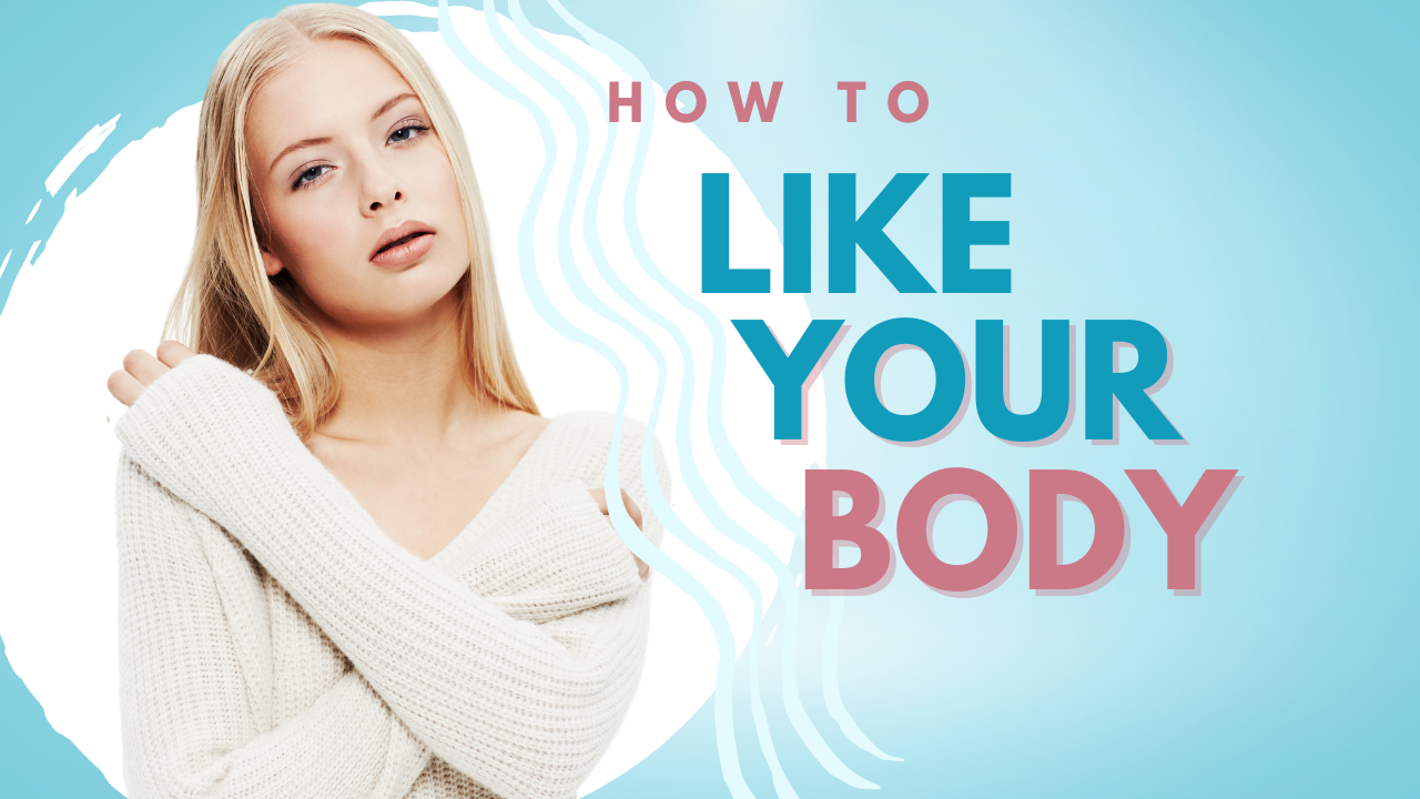 How to Like Your Body - Small Bits of Happiness