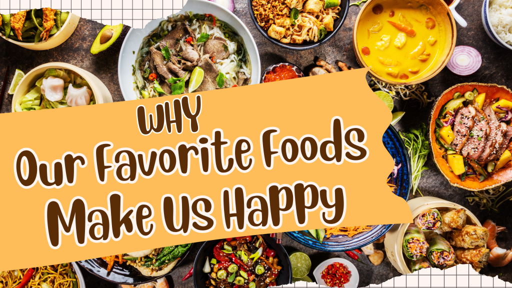 Eating Our Favorite Foods Makes Us Happy - Why? - Small Bits of Happiness